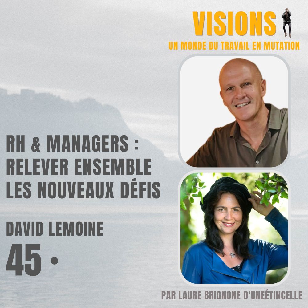 45 - RH et Managers : relever ensemble les nouveaux défis - Avec David ...